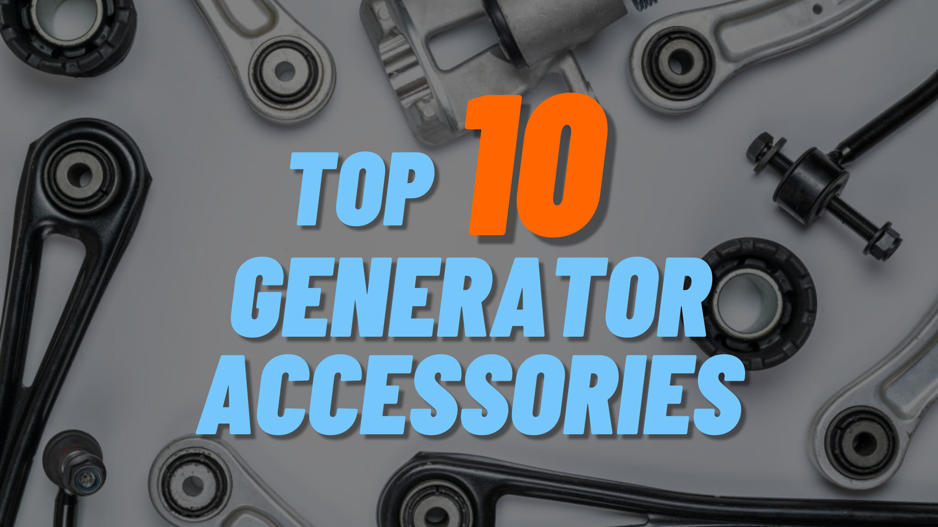 Top 10 Generator Accessories Everyone Must Have
